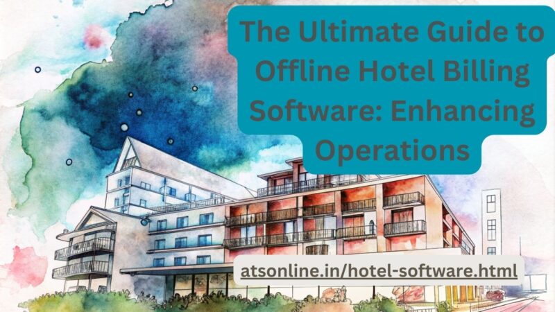 The Ultimate Guide to Offline Hotel Billing Software: Enhancing ...