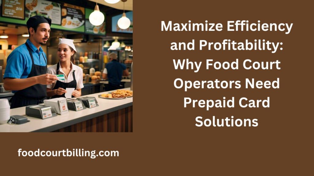 Why Food Court Operators Need Prepaid Card Solutions