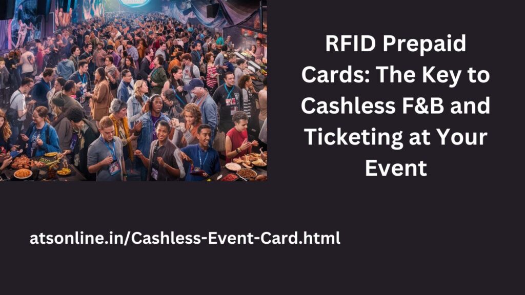 RFID Prepaid Cards: Cashless F&B & Ticketing for Events
